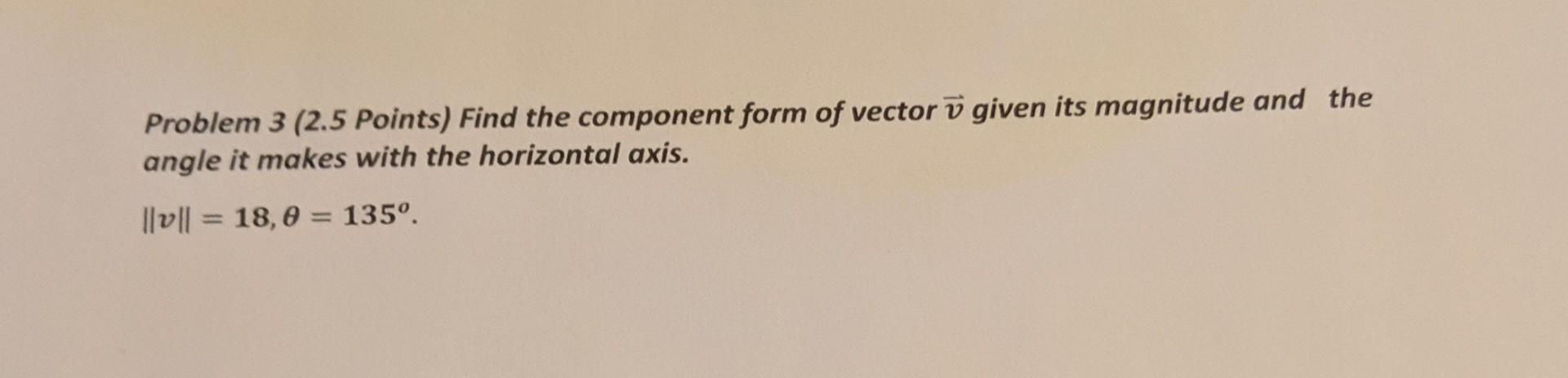 Solved Problem 3 (2.5 Points) Find the component form of | Chegg.com Solved Problem 3 (2.5 Points) Find the component form of | Chegg.com