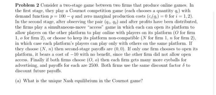Solved Problem 2 Consider a two-stage game between two firms | Chegg.com