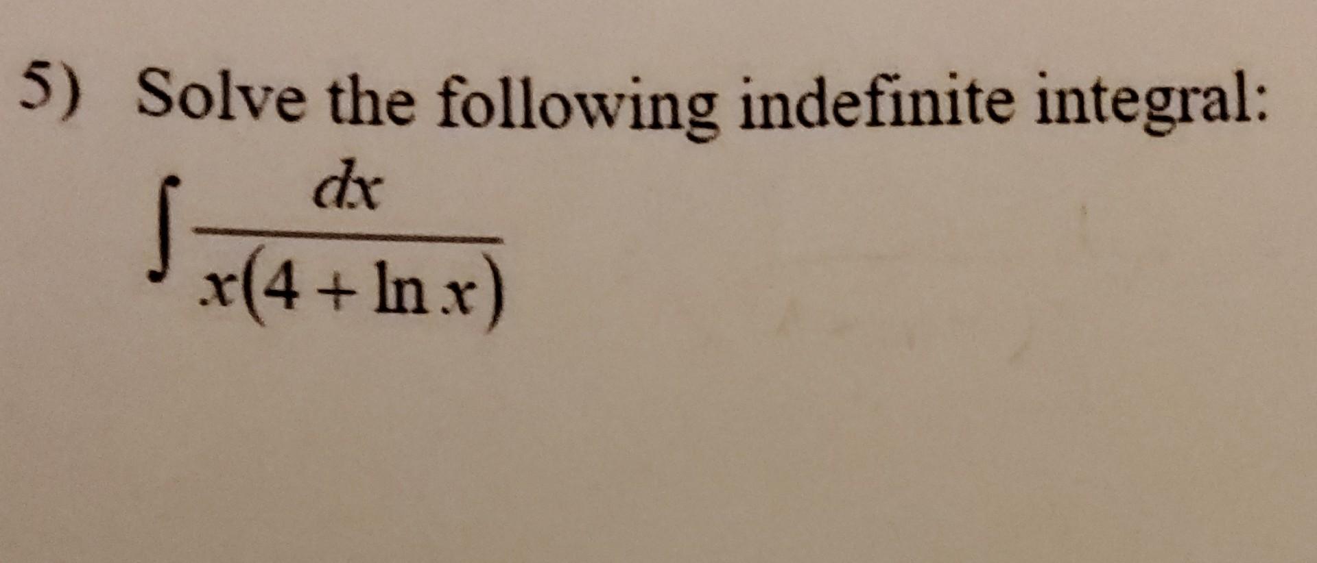 Solved 5) Solve the following indefinite integral: | Chegg.com