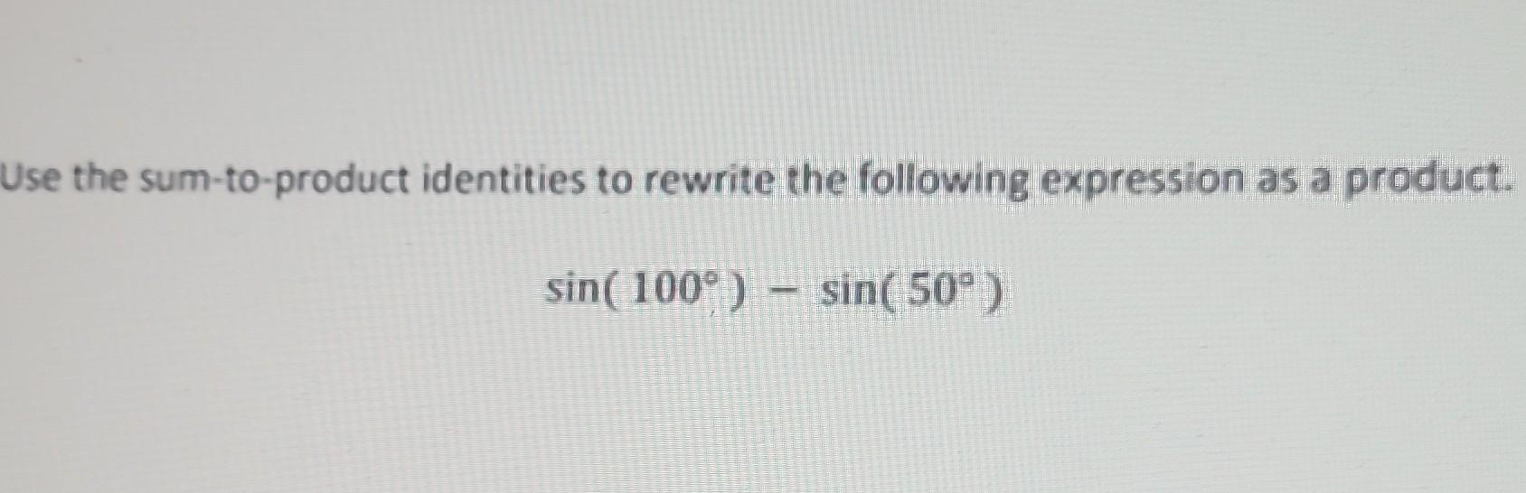 Solved Use the sum-to-product identities to rewrite the | Chegg.com