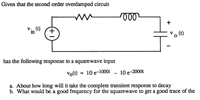 Solved Given that the second order overdamped circuit has | Chegg.com