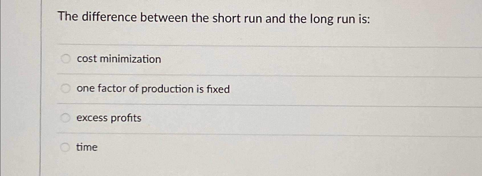 Solved The difference between the short run and the long run | Chegg.com