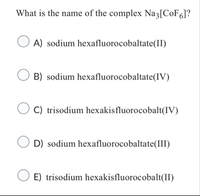 Solved What is the name of the complex Na3[CoF6] ?A) ﻿sodium | Chegg.com
