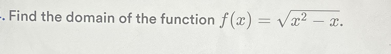 Solved Find the domain of the function f(x)=x2-x2. | Chegg.com