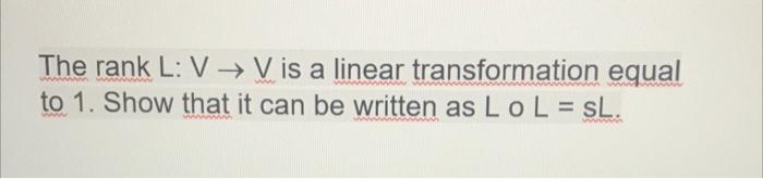 Solved The rank L:V→V is a linear transformation equal to 1. | Chegg.com