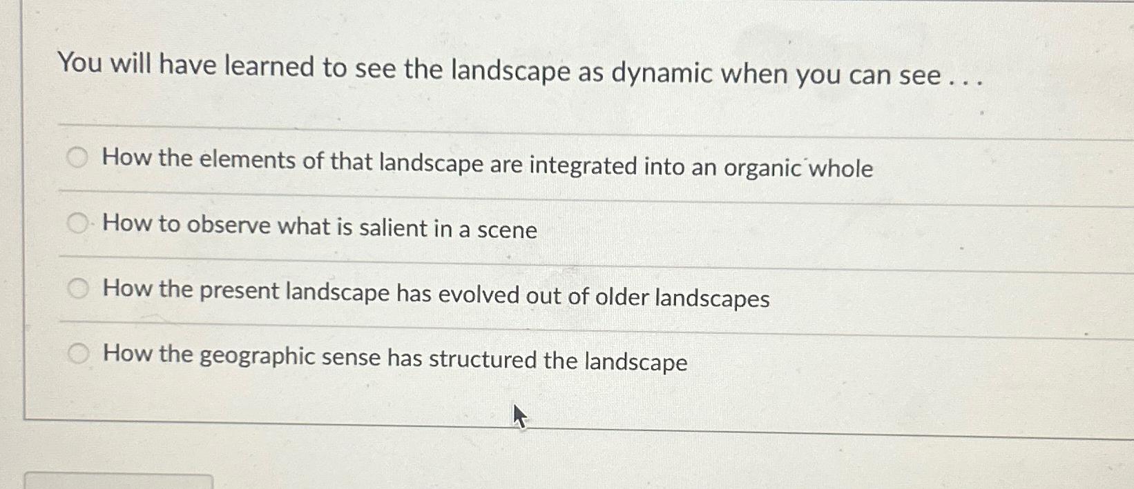 Solved You will have learned to see the landscape as dynamic | Chegg.com