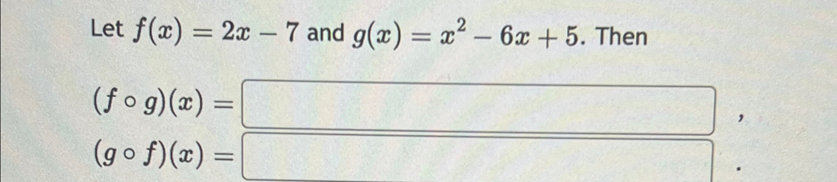 Solved Let f(x)=2x-7 ﻿and g(x)=x2-6x+5. | Chegg.com
