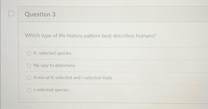 Solved Question 3 Which type of life history pattern best | Chegg.com
