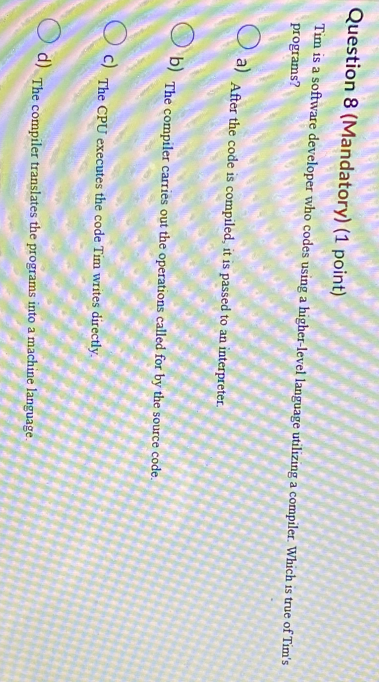 Solved Question 8 (Mandatory) (1 ﻿point)Tim is a software | Chegg.com