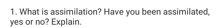 Solved 1. What is assimilation? Have you been assimilated, | Chegg.com