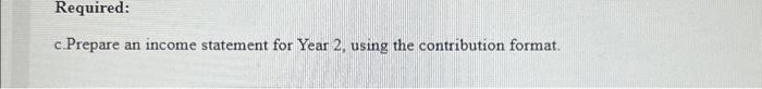 Solved \r\n\r\nc.Prepare an income statement for Year 2, | Chegg.com