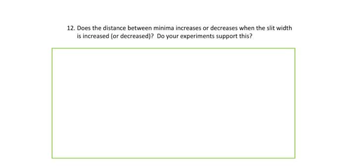 Solved 12. Does the distance between minima increases or | Chegg.com