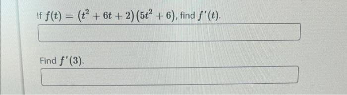Solved If f(t)=(t2+6t+2)(5t2+6) Find f′(3). | Chegg.com