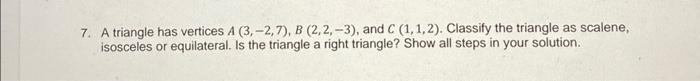 Solved 7. A triangle has vertices A(3,−2,7),B(2,2,−3), and | Chegg.com