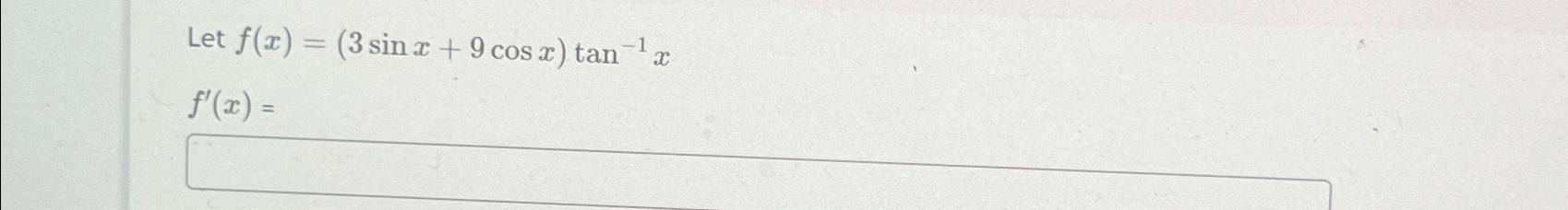 Solved Let f(x)=(3sinx+9cosx)tan-1xf'(x)= | Chegg.com