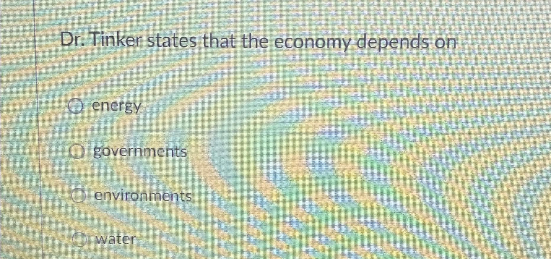 Solved Dr. ﻿Tinker states that the economy depends | Chegg.com