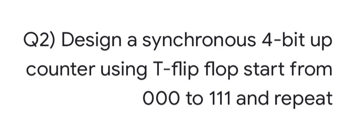 Solved Q2) Design a synchronous 4-bit up counter using | Chegg.com