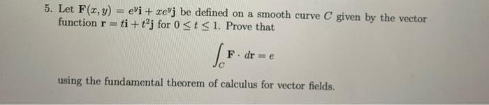 Solved 5. Let F(x,y)=eyi+xeyj be defined on a smooth curve C | Chegg.com