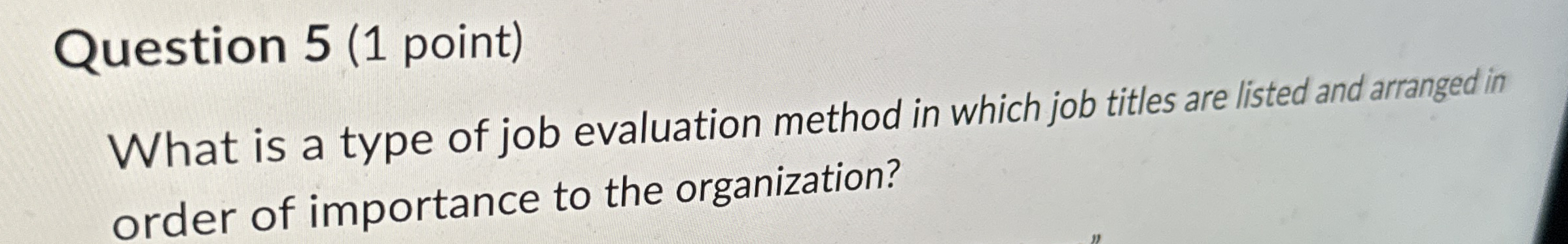 Solved Question 5 (1 ﻿point)What is a type of job evaluation | Chegg.com