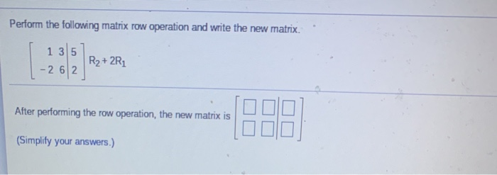Solved Perform the following matrix row operation and write | Chegg.com