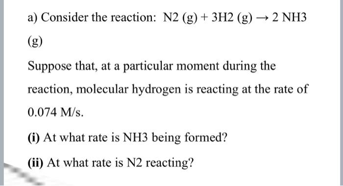 Solved a) Consider the reaction: N2 (g) + 3H2 (g) → 2 NH3 | Chegg.com