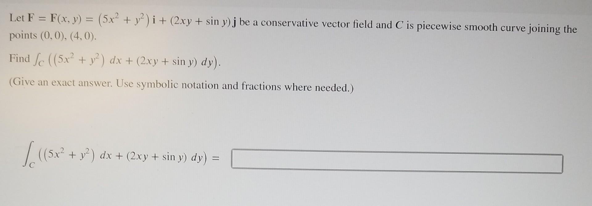 Solved Let F F X Y 5x2 Y2 I 2xy Siny J Be A Conservative