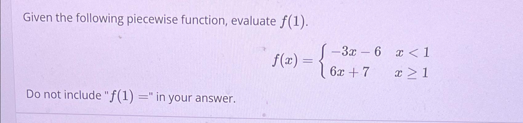 Solved Given the following piecewise function, evaluate | Chegg.com