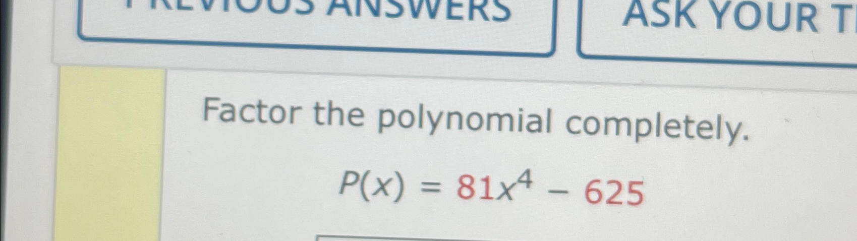 Solved Factor the polynomial completely.P(x)=81x4-625 | Chegg.com