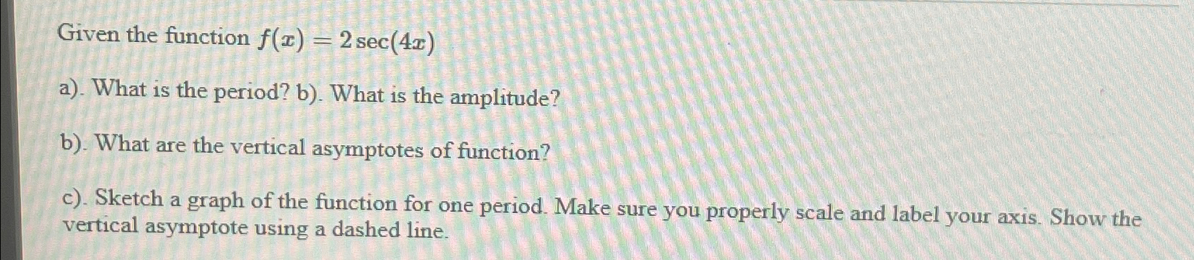 Solved Given the function f(x)=2sec(4x)a). ﻿What is the | Chegg.com