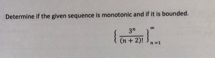 Solved Determine if the given sequence is monotonic and if | Chegg.com