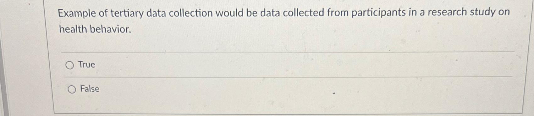 Solved Example of tertiary data collection would be data | Chegg.com