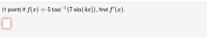 Solved (1 point) If f(x)=5tan−1(7sin(4x)), find f′(x). | Chegg.com