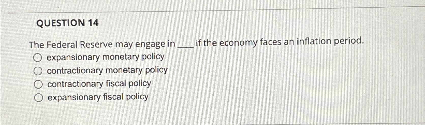 Solved QUESTION 14The Federal Reserve may engage in if the | Chegg.com