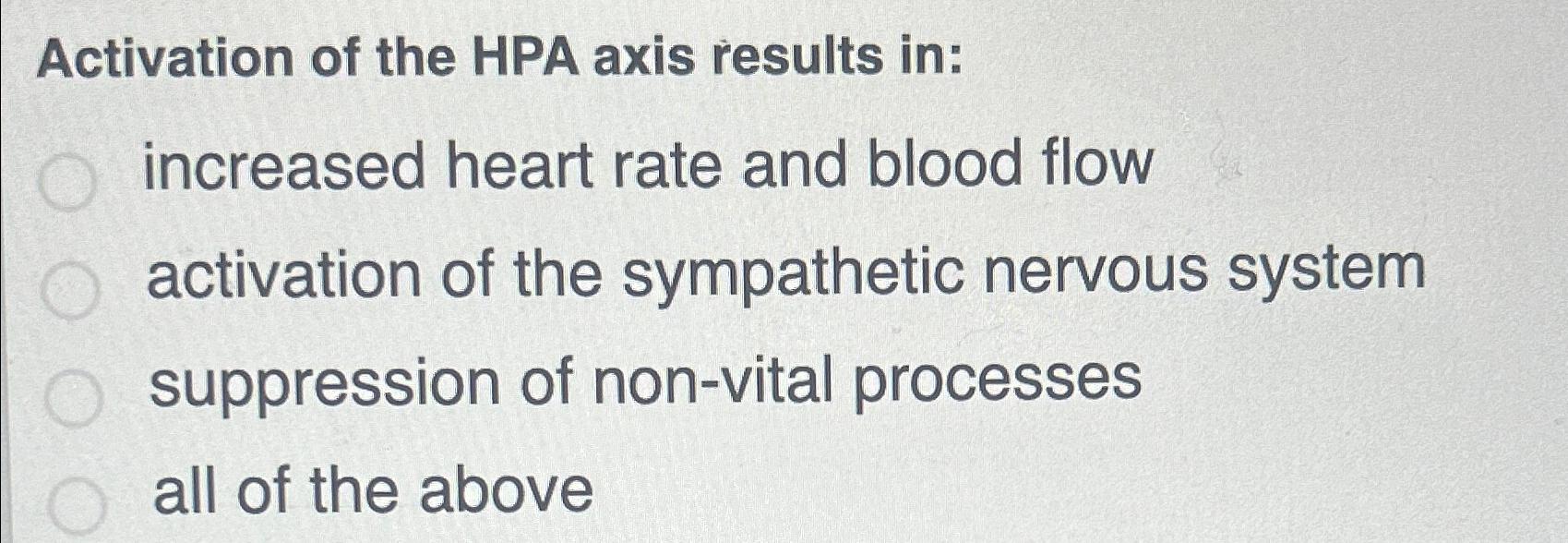 Solved Activation of the HPA axis results in:increased heart | Chegg.com