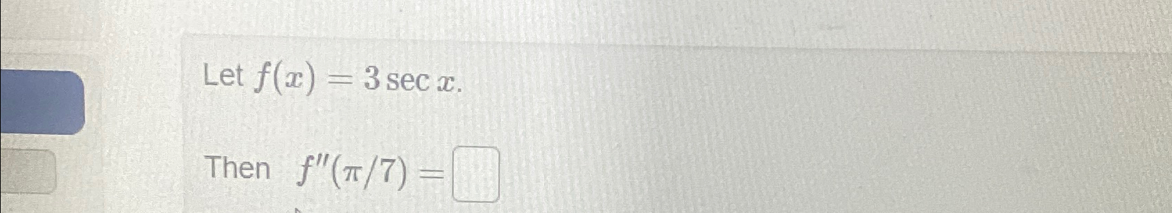 Solved Let f(x)=3secx.Then f''(π7)= | Chegg.com