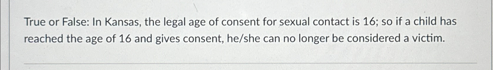 Solved True or False: In Kansas, the legal age of consent | Chegg.com
