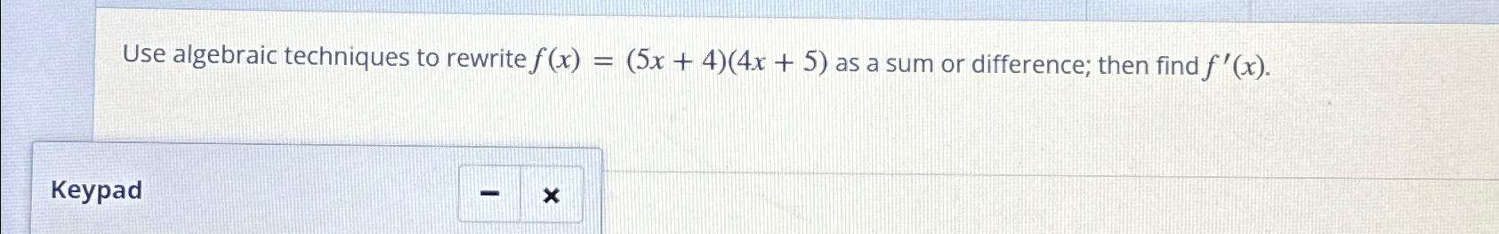 Solved Use algebraic techniques to rewrite f(x)=(5x+4)(4x+5) | Chegg.com