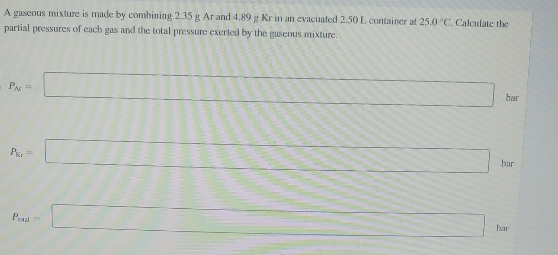 Solved A gaseous mixture is made by combining 2.35 gAr and | Chegg.com