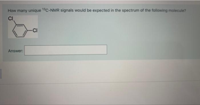 Solved How many unique 13C-NMR signals would be expected in | Chegg.com
