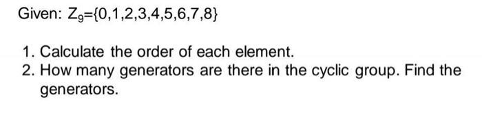 Solved Given: Zg {0,1,2,3,4,5,6,7,8} 1. Calculate the order | Chegg.com