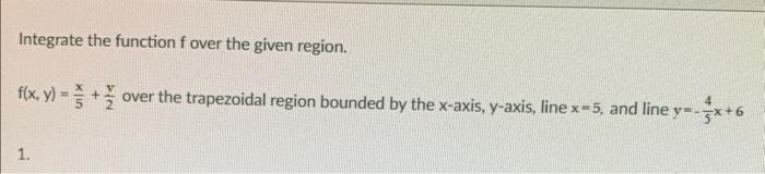 Solved Integrate the function f over the given region. | Chegg.com