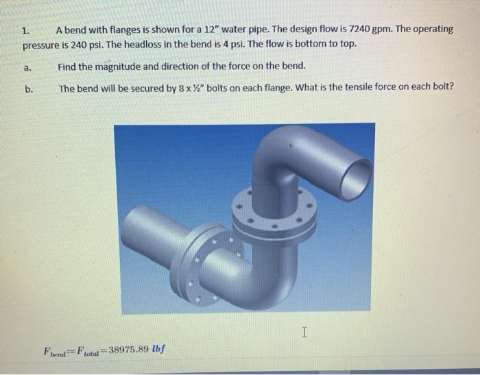 Solved 1. A bend with flanges is shown for a 12" water pipe. | Chegg.com