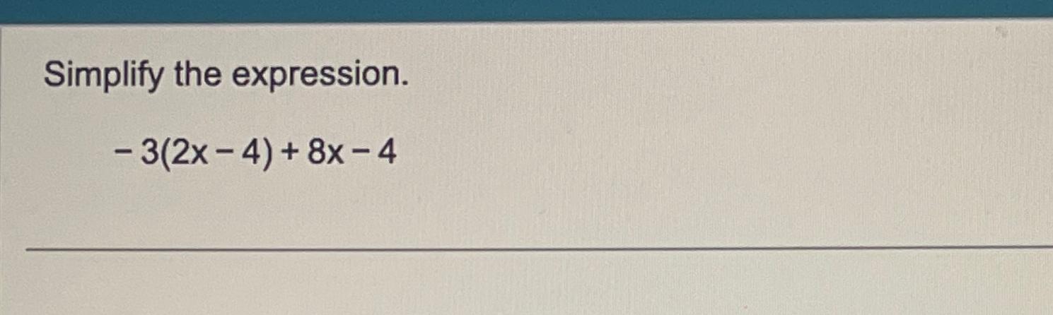 Solved Simplify the expression.-3(2x-4)+8x-4 | Chegg.com