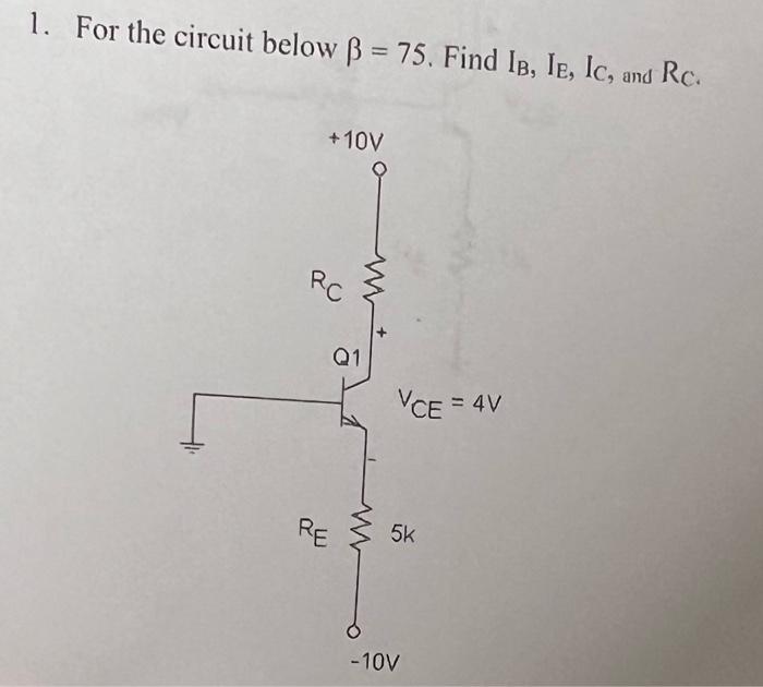 Solved 1. For the circuit below β=75. Find IB,IE,IC, and RC. | Chegg.com