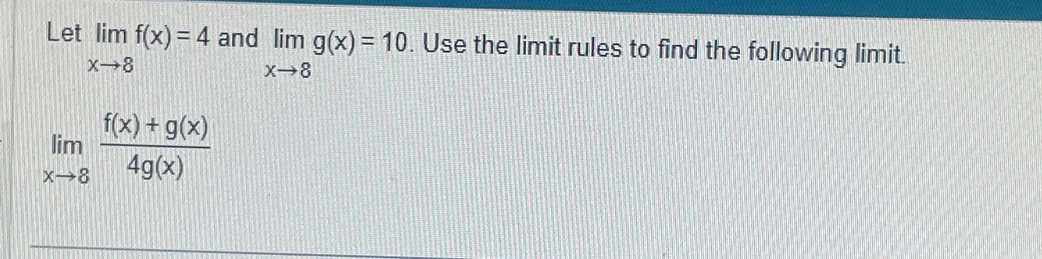 Solved Let limx→8f(x)=4 ﻿and limx→8g(x)=10. ﻿Use the limit | Chegg.com