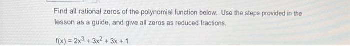 Solved f(x)=2x3+3x2+3x+1Find all rational zeros of the | Chegg.com