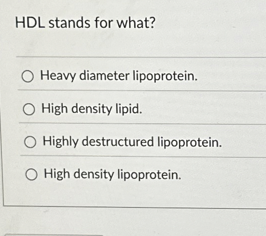 Solved HDL stands for what?Heavy diameter lipoprotein.High | Chegg.com