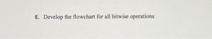 Solved E. Develop the flowchart for all bitwise | Chegg.com