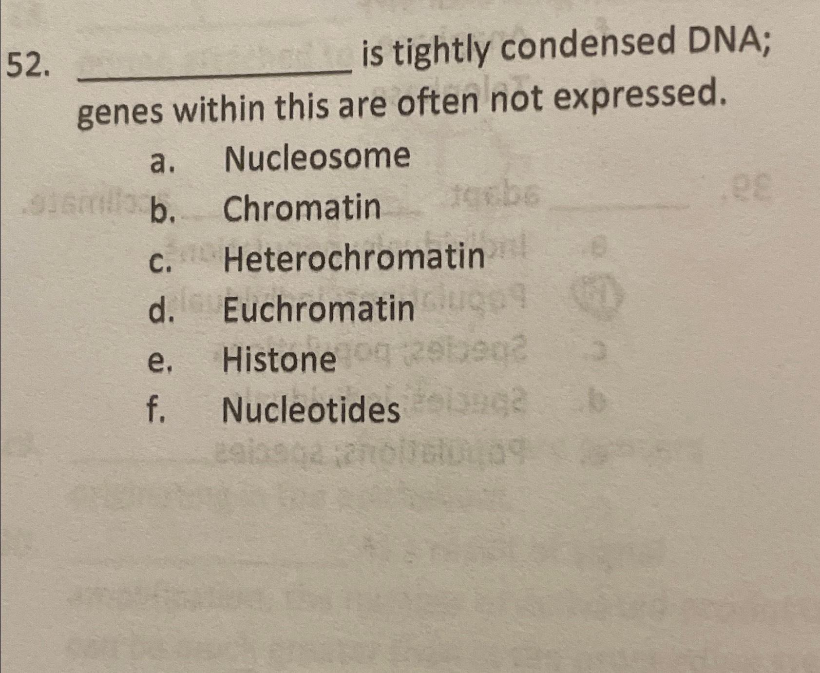 Solved is tightly condensed DNA; genes within this are often | Chegg.com
