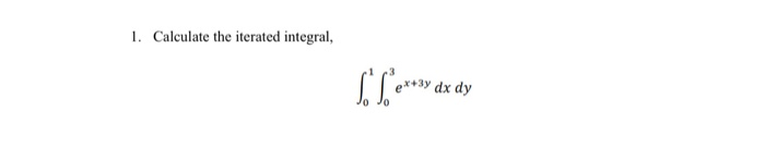 Solved 1. Calculate the iterated integral, ex+3y dx dy | Chegg.com